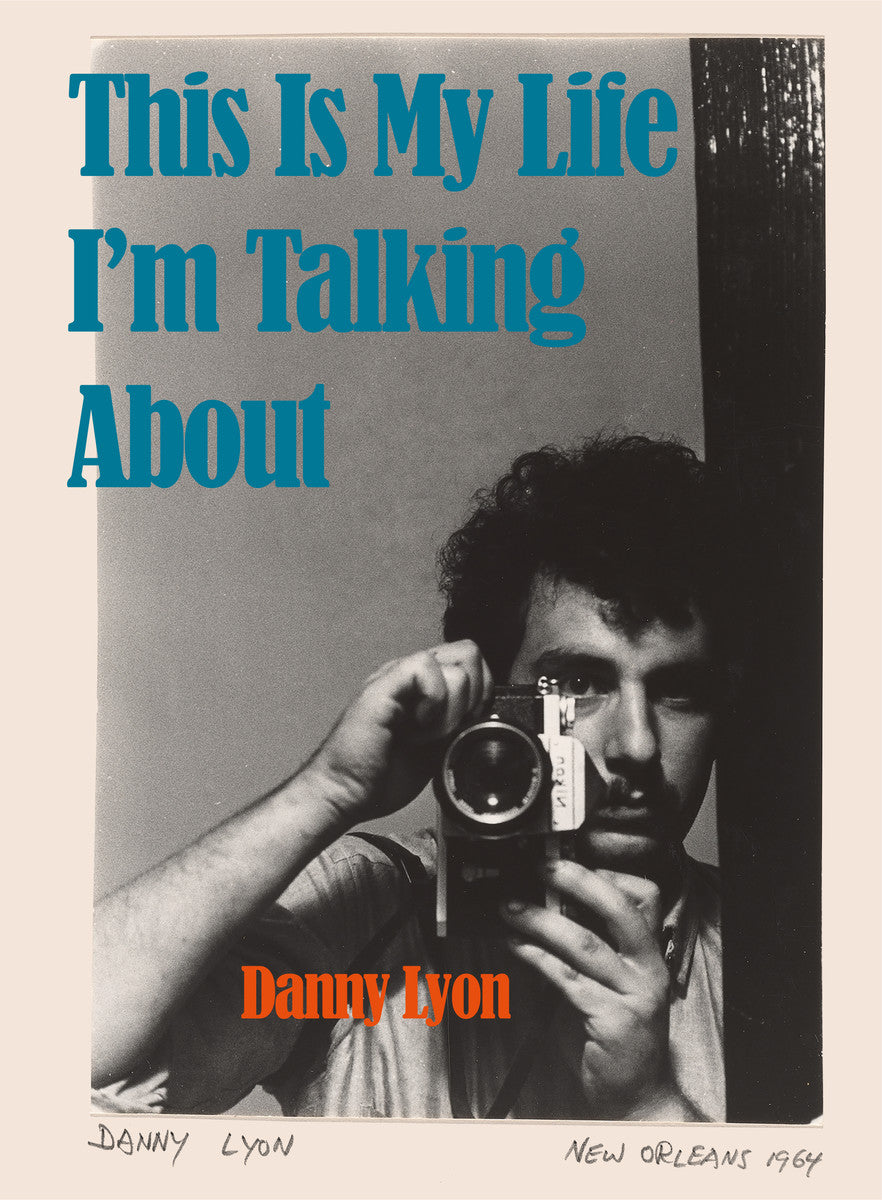Danny Lyon: This is My Life I'm Talking About | Thames & Hudson Australia